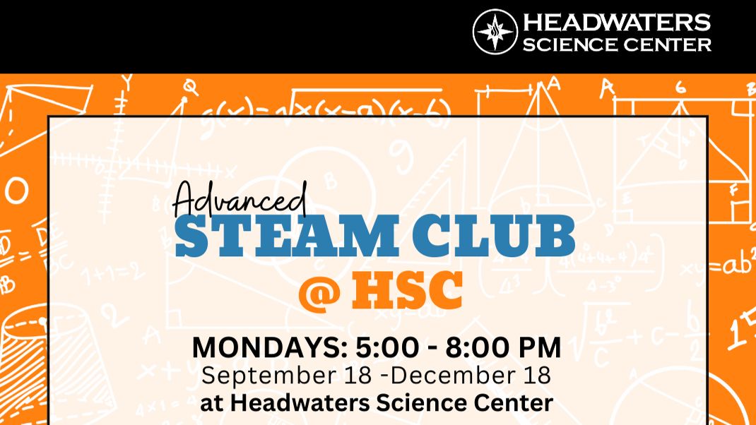 STEAM CLUB: ADVANCED STEAM CLUB - Mondays 5:00-8:00 PM
